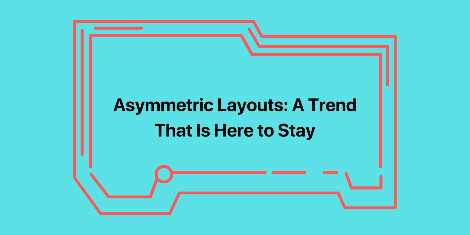 Asymmetric Layouts: The Lasting Trend in Web Design